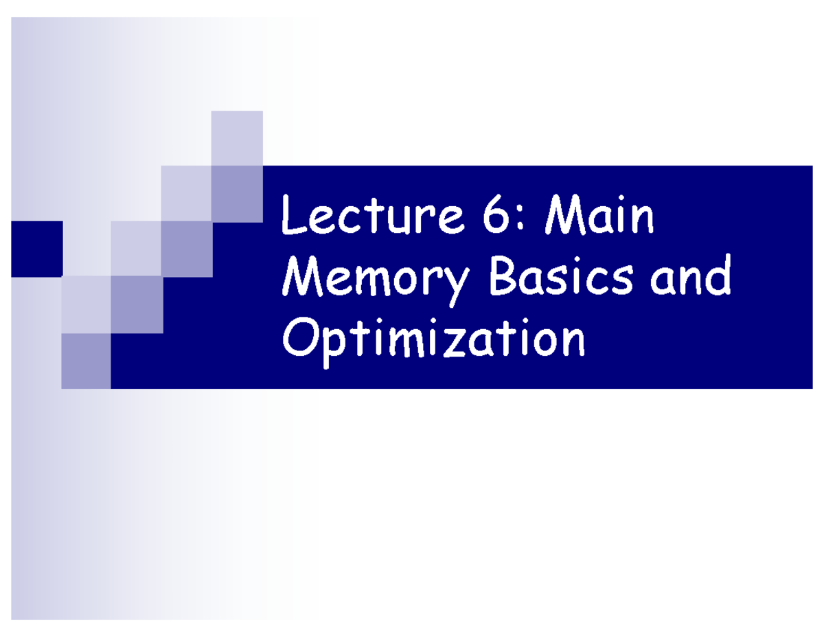 Lec6-Memory - Lecture on Main Memory Basics and Optimization by professor Zhu Zhichun Main - Studocu