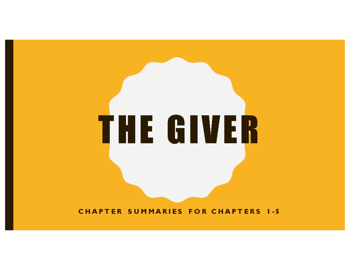 The Giver Summary - N/A - THE GIVER C H A P T E R S U M M A R I E S F O ...