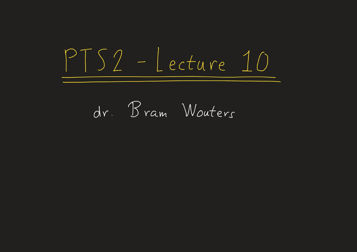 PTS2 lecture 10 - ASDASDSADSD - PTS2 Lecture 10 dr. Bram Wouters PTS2 ...