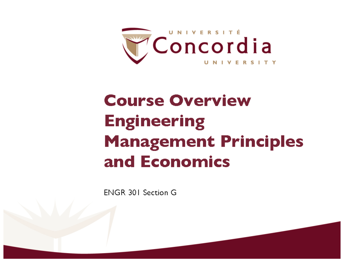 Overview - Course Overview Engineering Management Principles and Economics ENGR 301 Section G ...