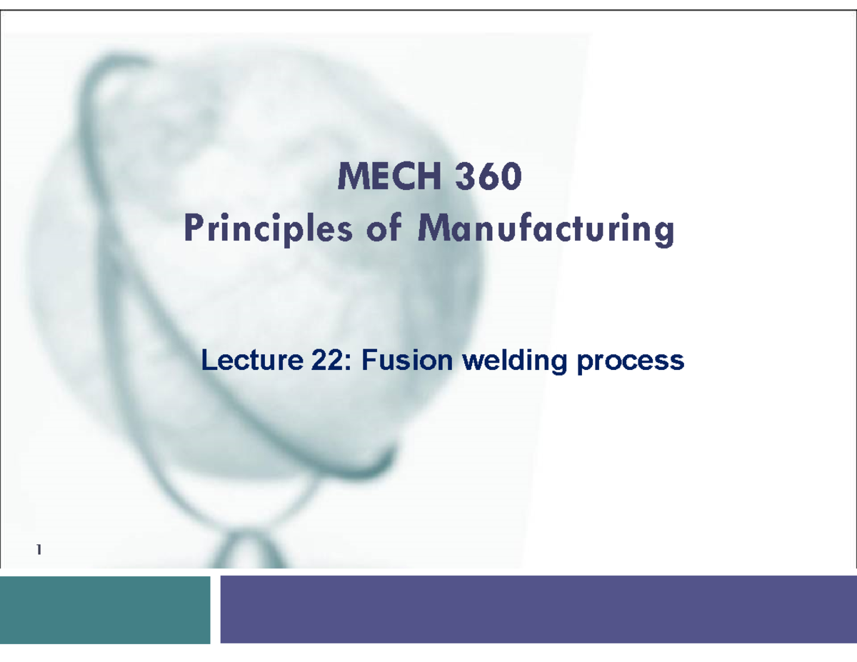 Lecture 22 - fusion welding process - MECH 360 Principles of ...