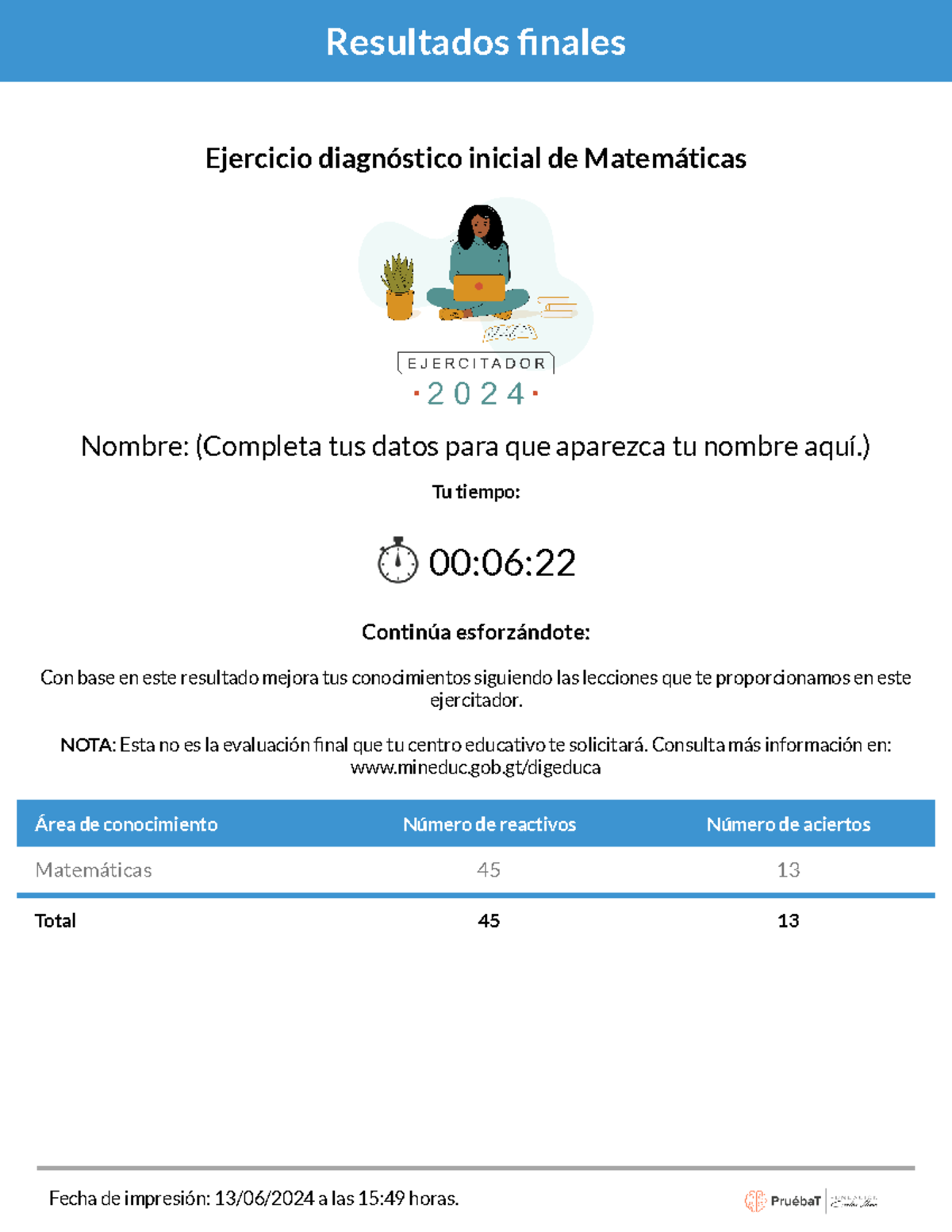 Pruéba T - Resultados finales Ejercicio diagnóstico inicial de Matemáticas Nombre: (Completa tus ...
