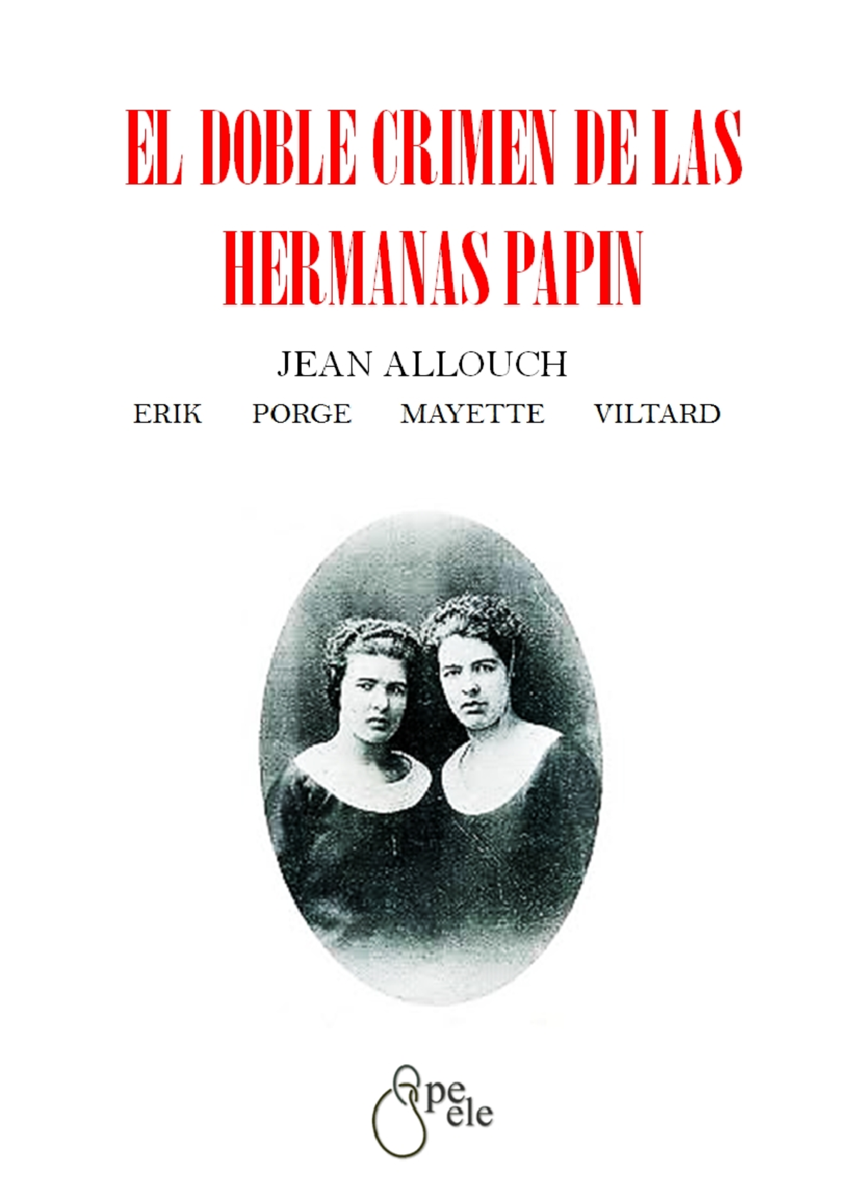 El doble crimen de las hermanas Papin [Jean Allouch, Erik Porge ...
