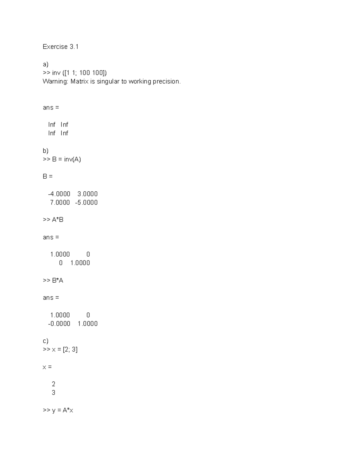 Matlab 3 - Exercise 3. a) >> inv ([1 1; 100 100]) Warning: Matrix is singular to working - Studocu