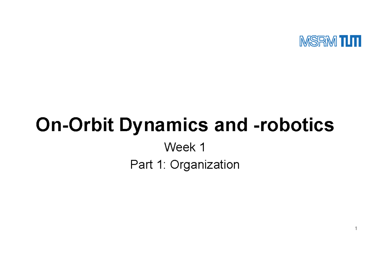 W1P1 PDF Organization - On-Orbit Dynamics and -robotics Week 1 Part 1: Organization Jan Harder ...