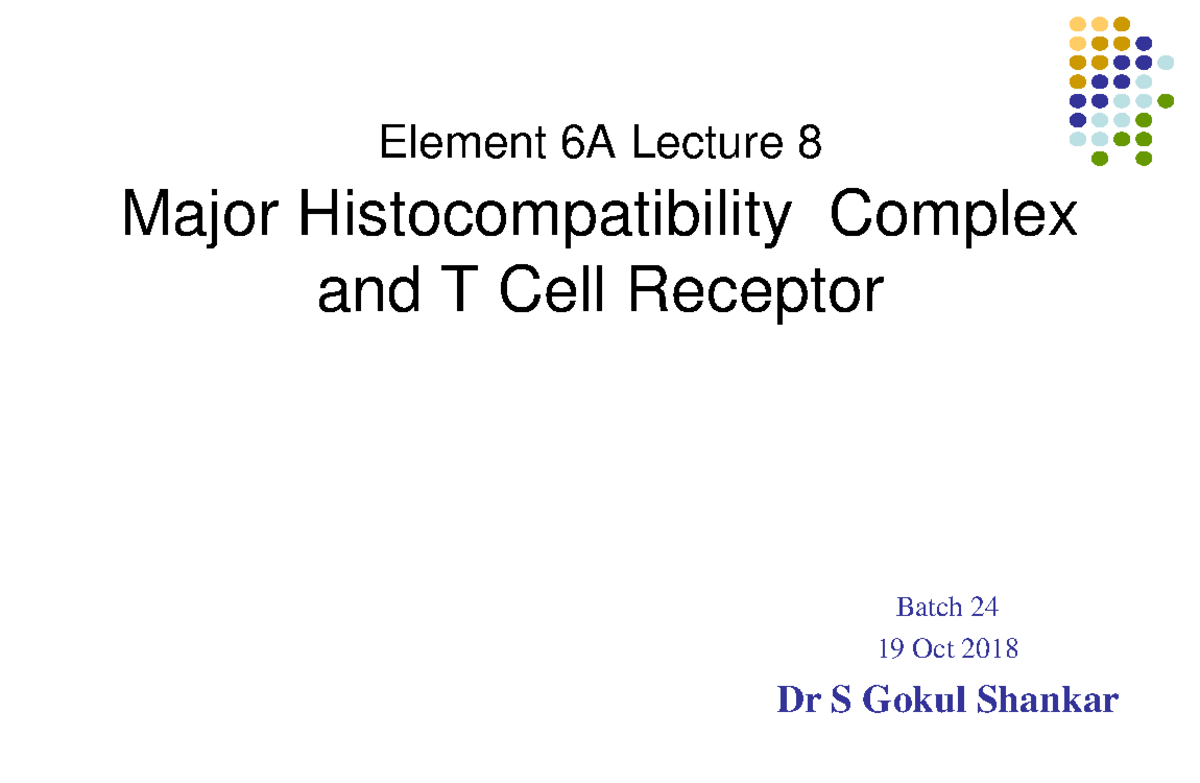 8 - DdR - Element 6A Lecture 8 Major Histocompatibility Complex and T ...