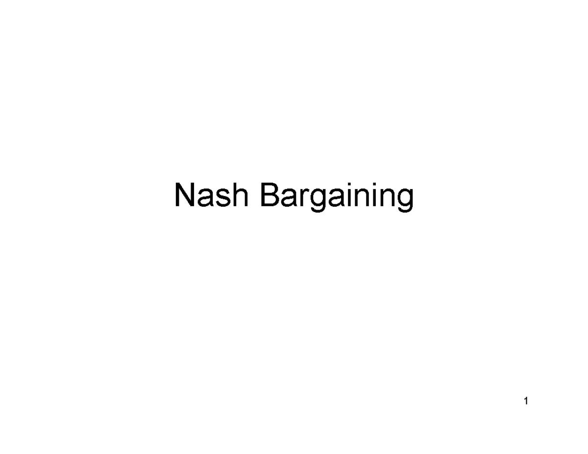 Nash Bargaining - Notes - Nash Bargaining ï Today weíre going to ...