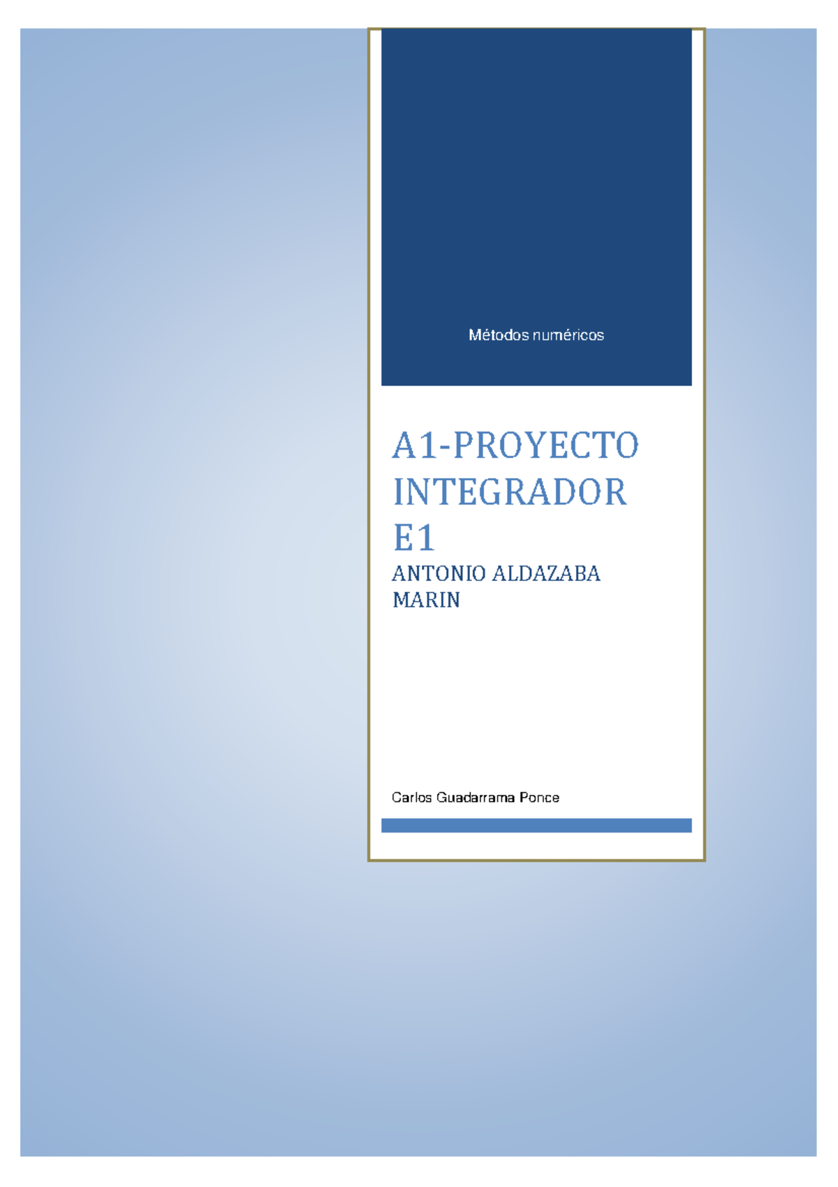 PROYECTO INTEGRADOR ETAPA 1 - Métodos numéricos A1-PROYECTO INTEGRADOR E ANTONIO ALDAZABA MARIN ...