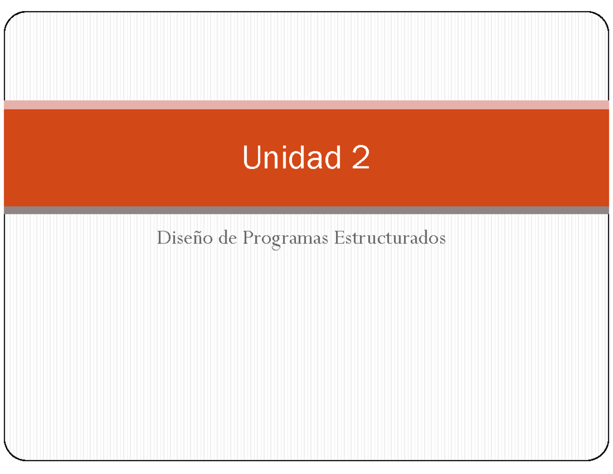 Unidad 2 - Se ve bien - Diseño de Programas Estructurados Unidad 2 ...