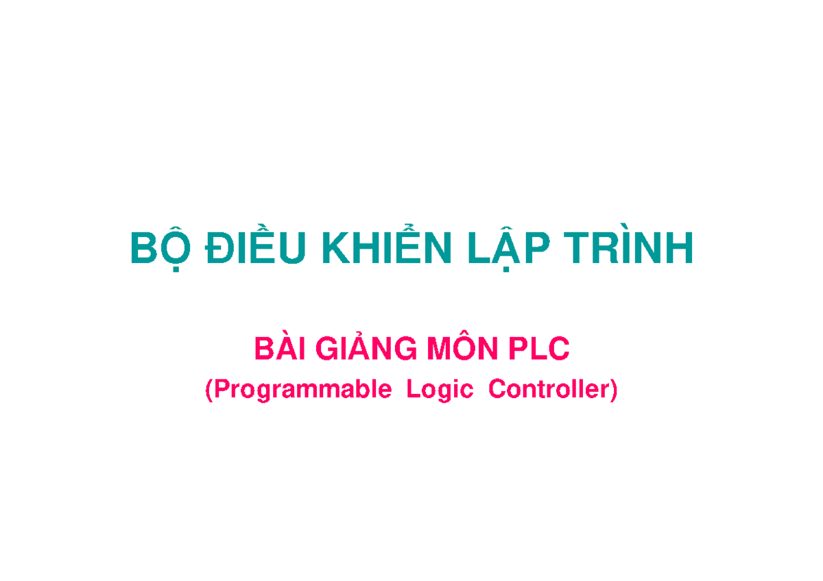 PLC chuong I [Compatibility Mode] - BỘ ĐIỀU KHIỂN L ẬP TRÌNH BÀI GIẢNG MÔN PLC (Programmable ...