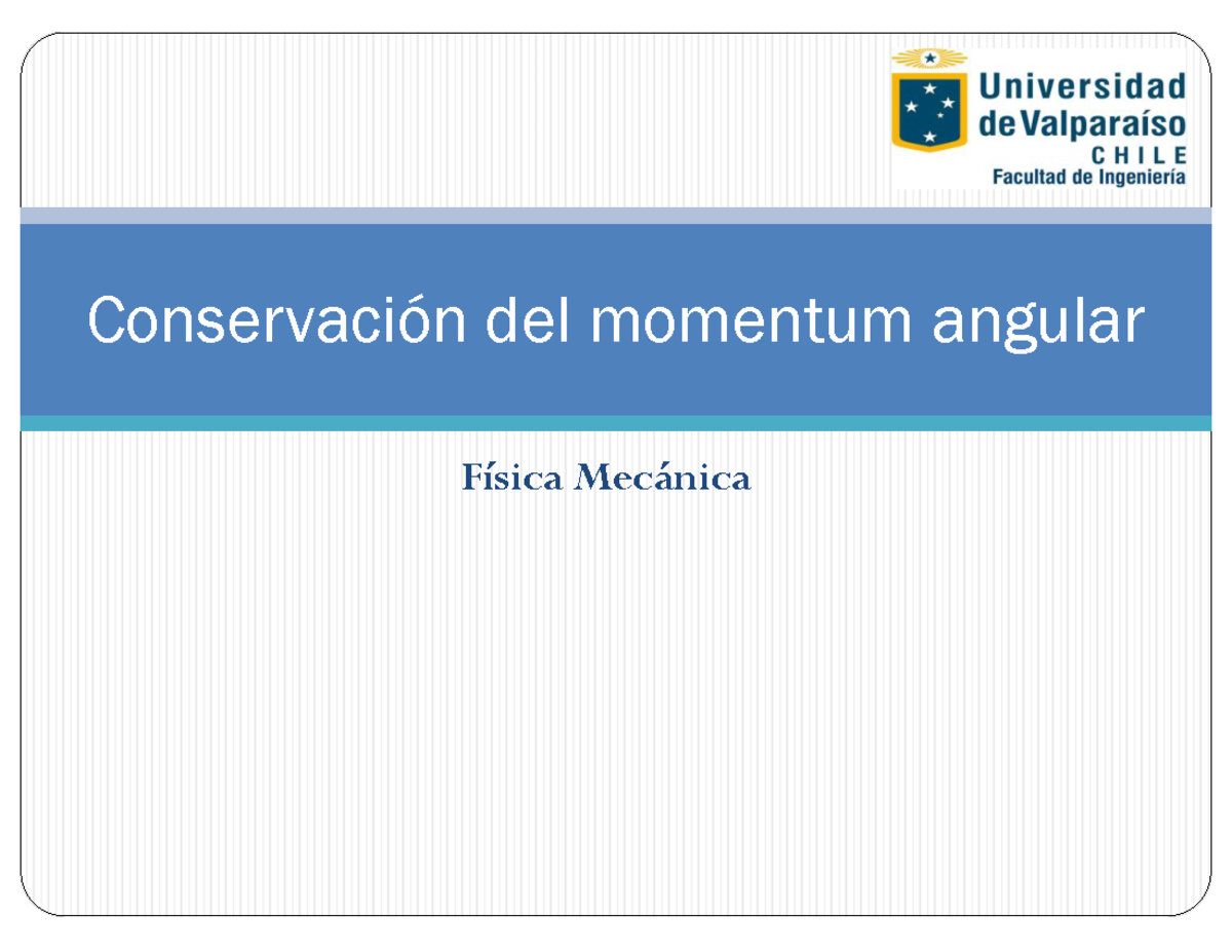 Momentum angular - Física Mecánica Conservación del momentum angular Momentum angular Si se ...