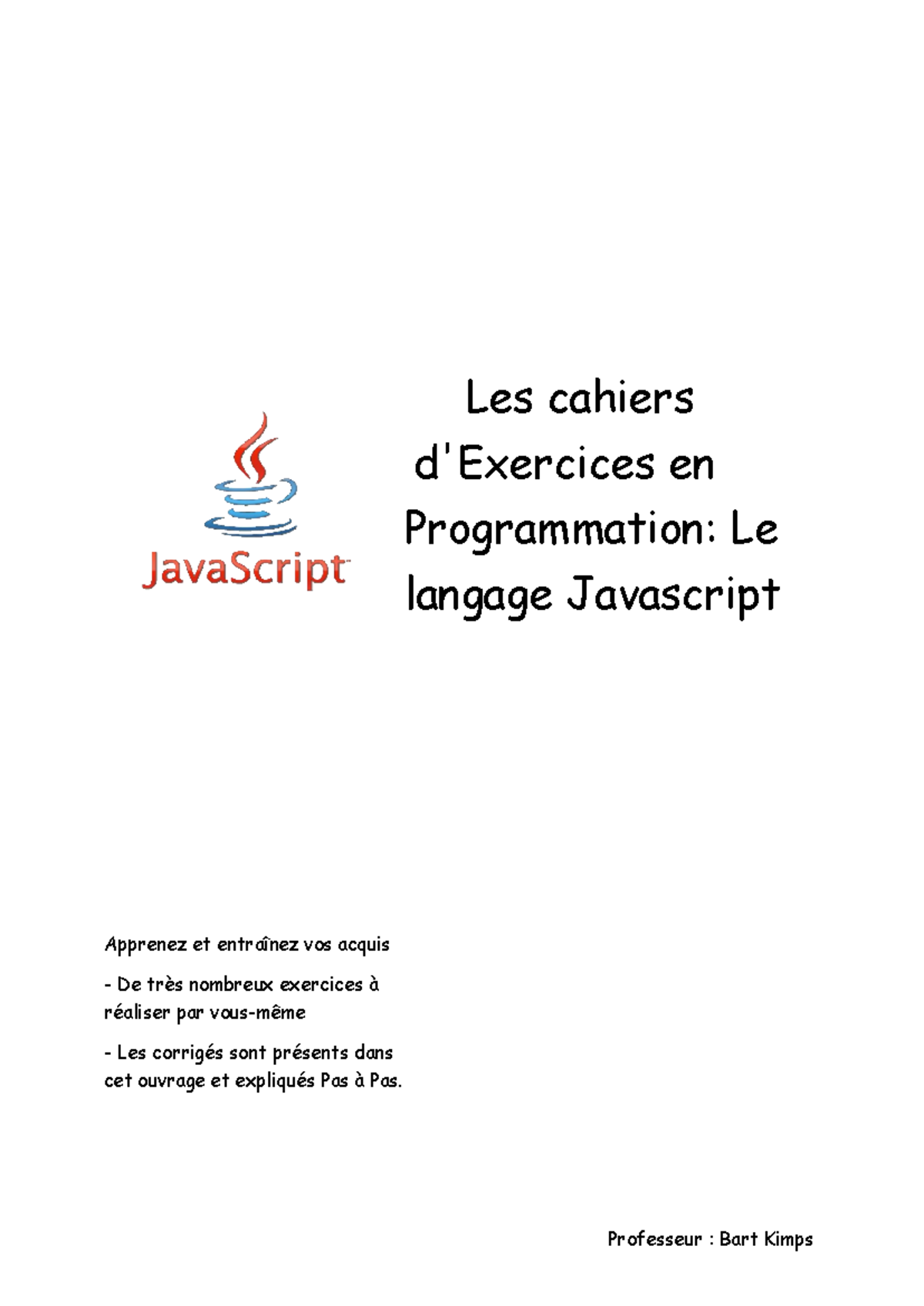 Cours de Javascript - Exercices et corrections - Professeur : Bart Kimps Les cahiers d'Exercices ...
