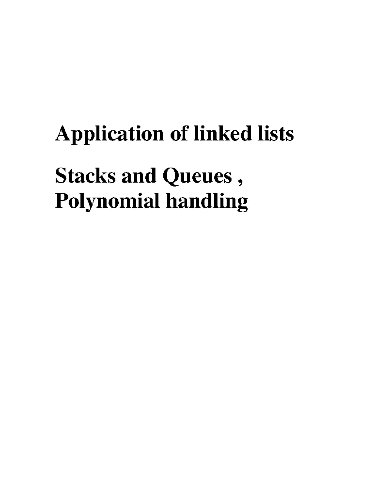 Linked List Applications - Application of linked lists Stacks and Queues , Polynomial handling ...