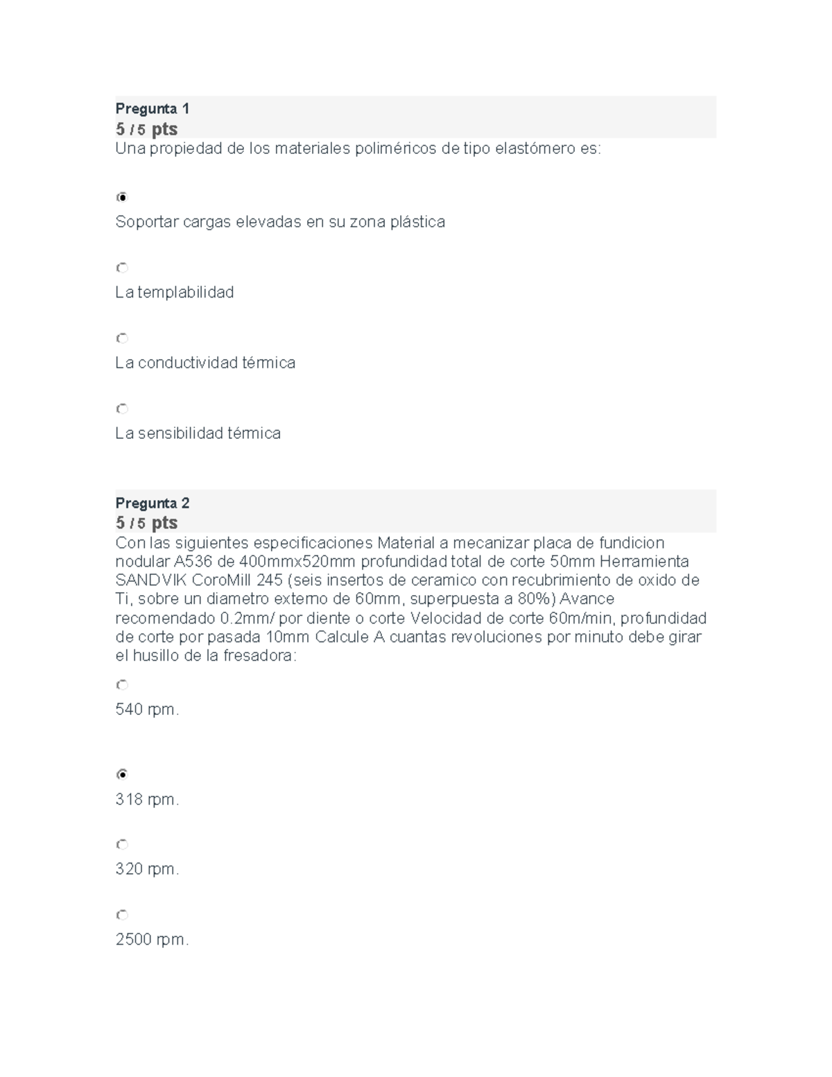 Procesos Industriales - Pregunta 1 5 / 5 pts Una propiedad de los materiales poliméricos de tipo ...