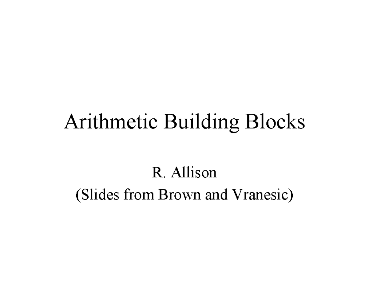 Arithmetic building blocks - Arithmetic Building Blocks R. Allison (Slides from Brown and ...