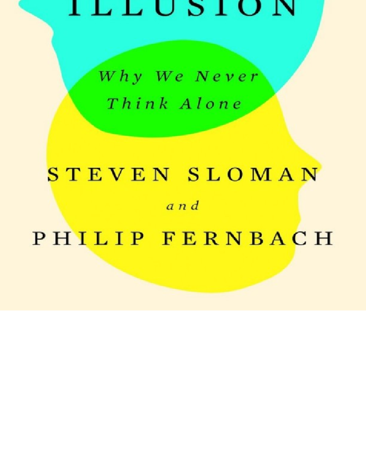Steven Sloman, Philip Fernbach - The Knowledge Illusion Why We Never ...