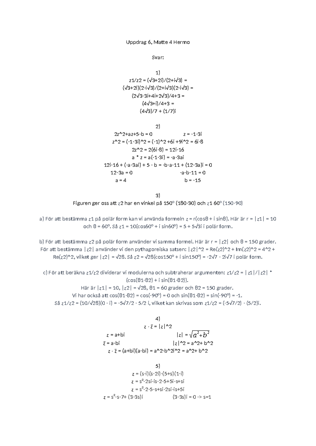 Uppdrag 6 matte 4 Hermods - Uppdrag 6, Matte 4 Hermo Svar: 1) z1/z2 = (√3+2i)/(2+i√3) = - Studocu