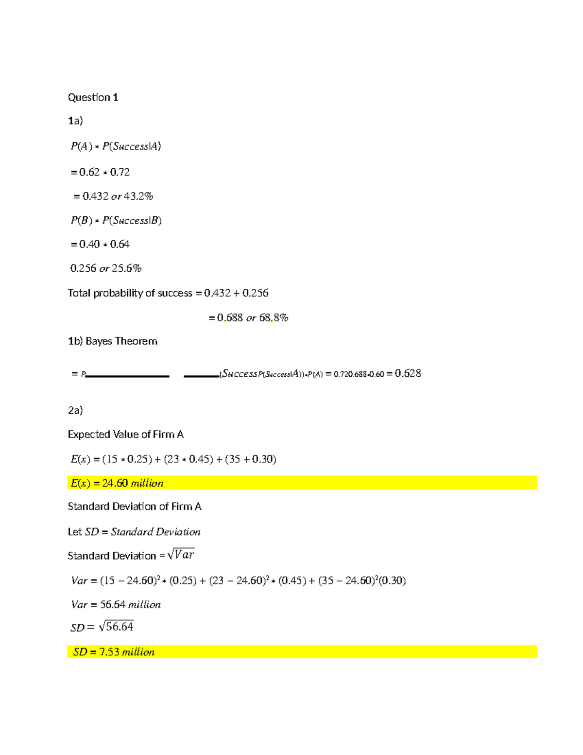 Statistics Assignment 2 Part 2 STUD - Question 1 1a) 𝑃(𝐴) ∗ 𝑃(𝑆𝑢𝑐𝑐𝑒𝑠𝑠|𝐴) = 0 ∗ 0. = 0 𝑜𝑟 43% 𝑃(𝐵 ...