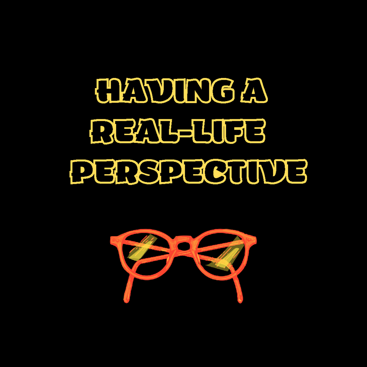 Having A REAL-LIFE Perspective - HAVING A REAL-LIFE PERSPECTIVE FACT: A ...