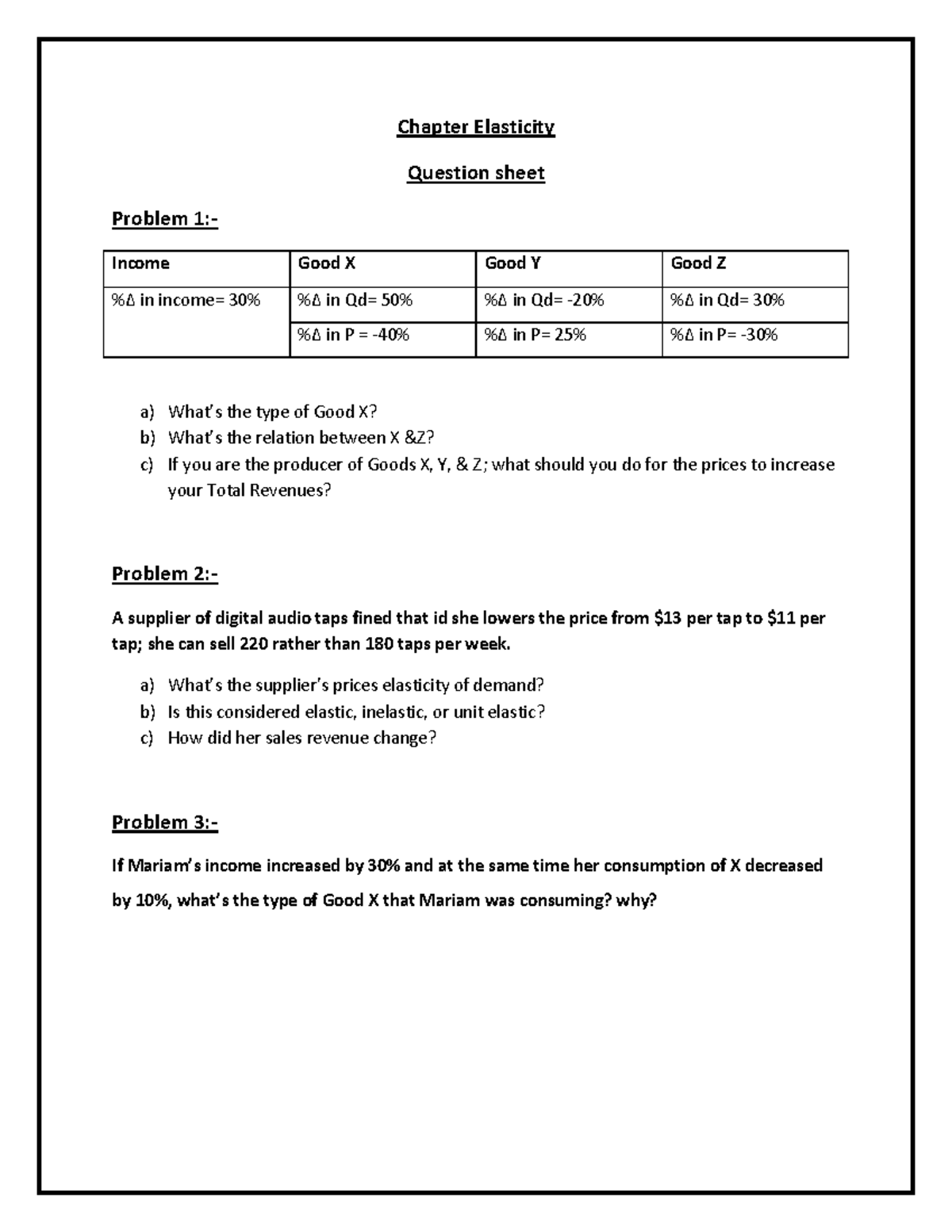 Elasticity questions - Chapter Elasticity Question sheet Problem 1:- Income Good X Good Y Good Z ...