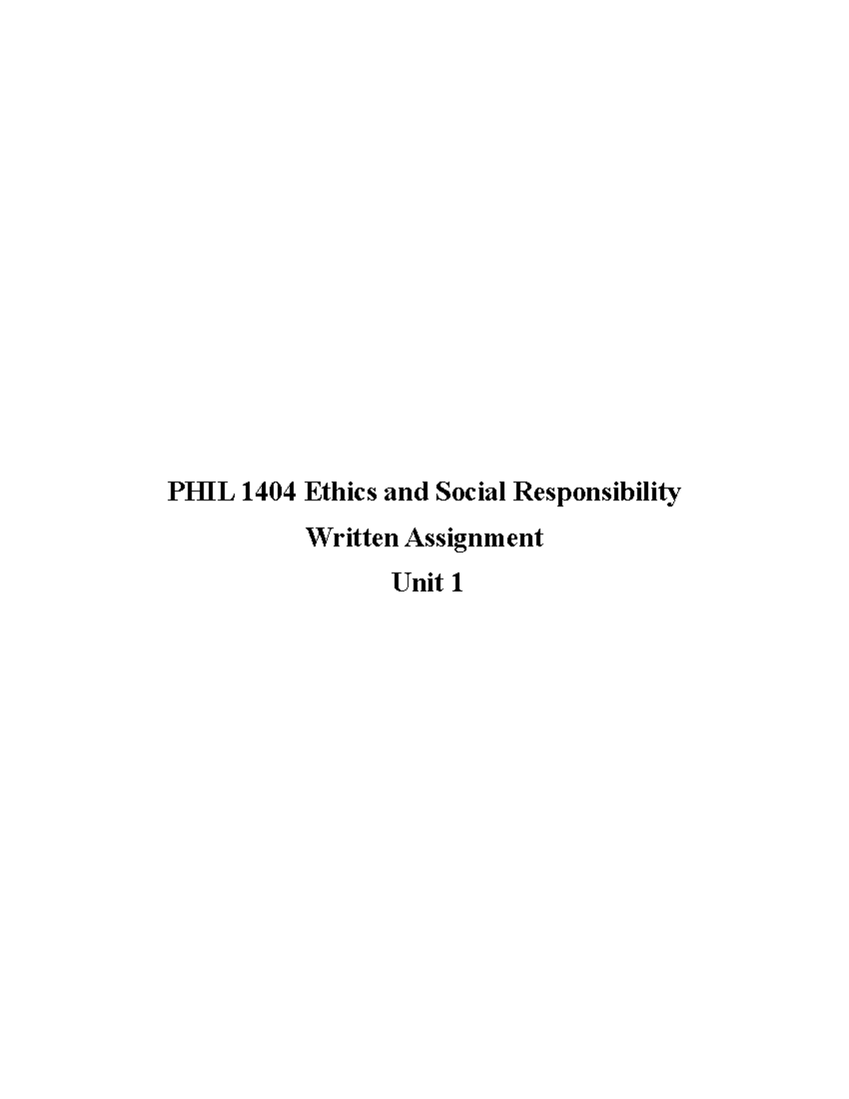 Written assignment - PHIL 1404 Ethics and Social Responsibility Written Assignment Unit 1 - Studocu