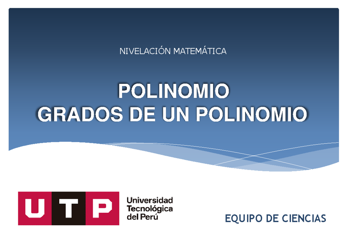 U4 S02 - Grado DE UN Polinomio Teoria - EQUIPO DE CIENCIAS NIVELACI”N MATEM¡TICA POLINOMIO ...