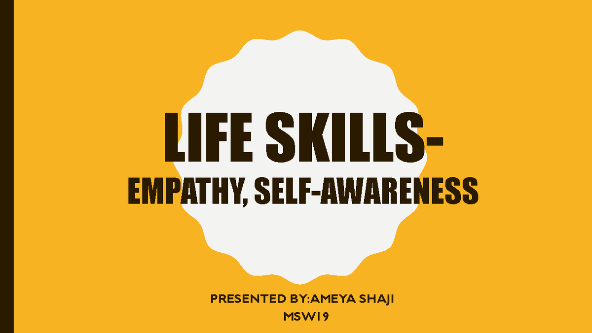 LIFE Skills - LIFE SKILLS- EMPATHY, SELF-AWARENESS PRESENTED BY:AMEYA ...