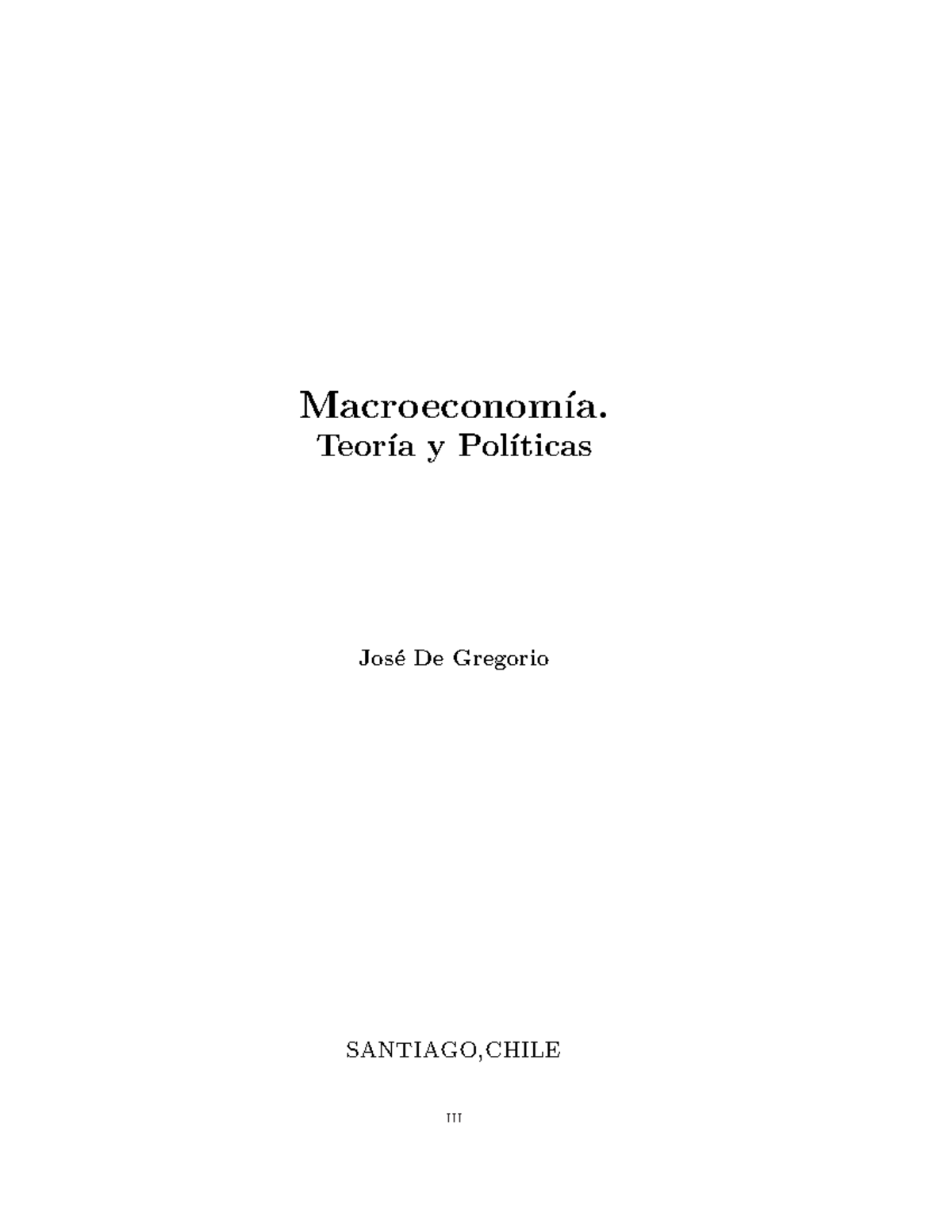 De Gregorio - Macroeconom ́ıa. Teor ́ıa y Pol ́ıticas Jos ́e De Gregorio SANTIAGO,CHILE iii Cap ...