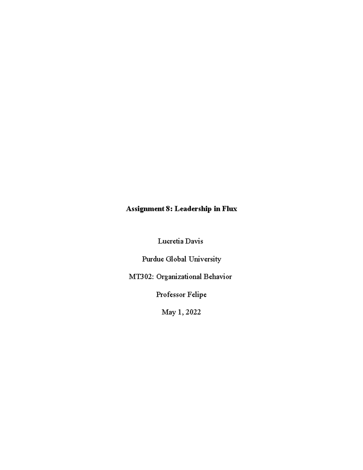 MT302 UNIT 8 Assignment - Assignment 8: Leadership in Flux Lucretia Davis Purdue Global ...