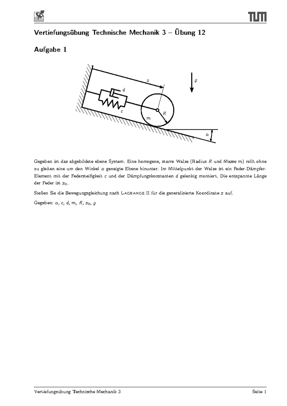 Uebung 12 Angabe - Vertiefungsübung Technische Mechanik 3 – Übung 12 Aufgabe 1 d c R m x g α ...