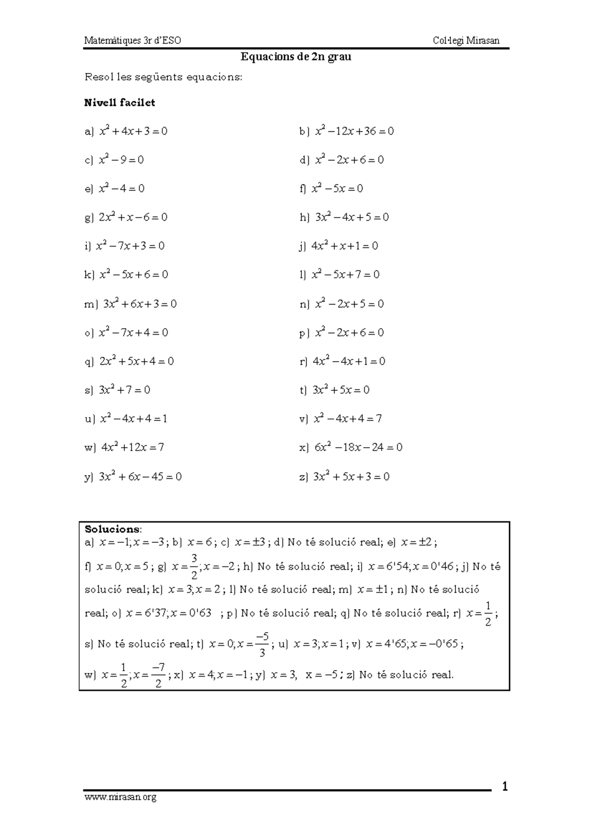 Exercicis equacions 2n grau - Equacions de 2n grau 1 Resol les següents equacions: Nivell ...