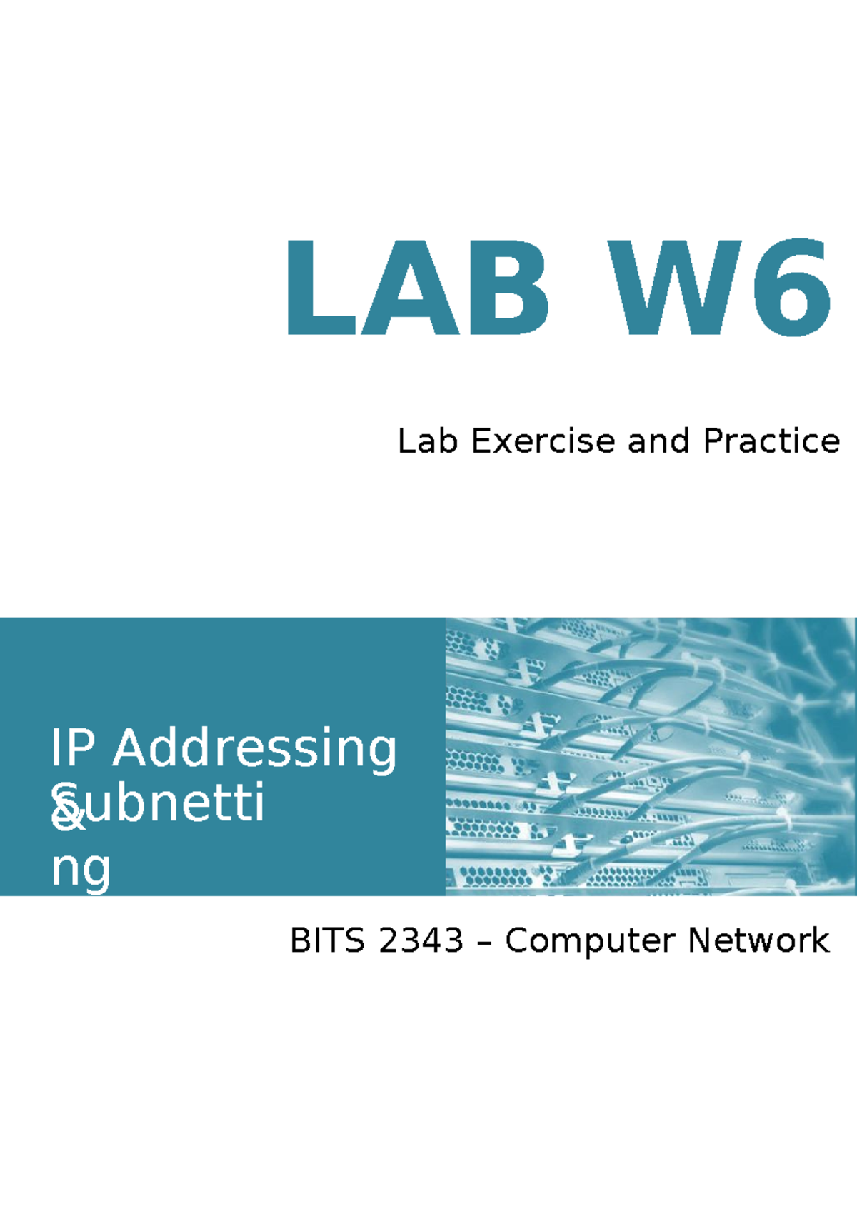 Lab Exercise W6 - LAB W Lab Exercise and Practice BITS 2343 – Computer Network IP Addressing ...
