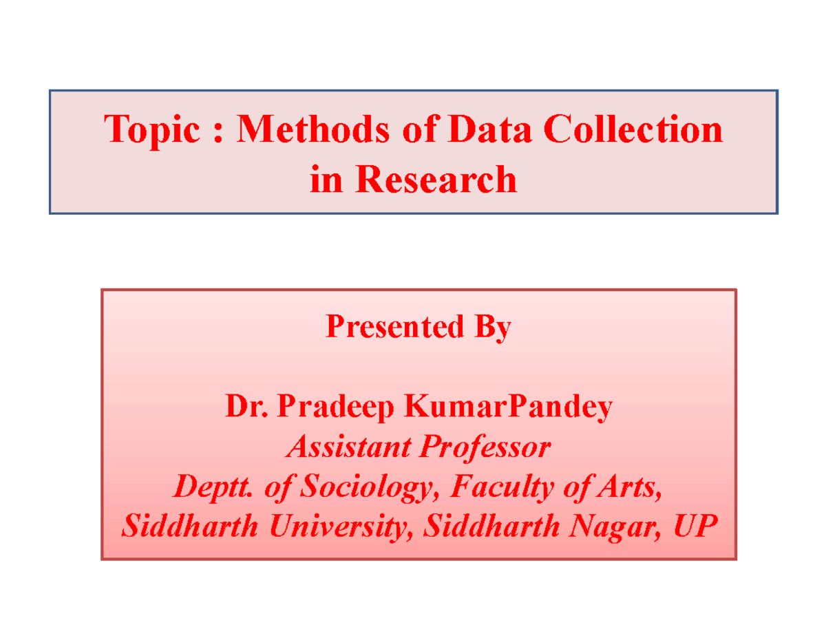 Datacollection - Topic : Methods of Data Collection in Research Presented ByPresented By Dr ...