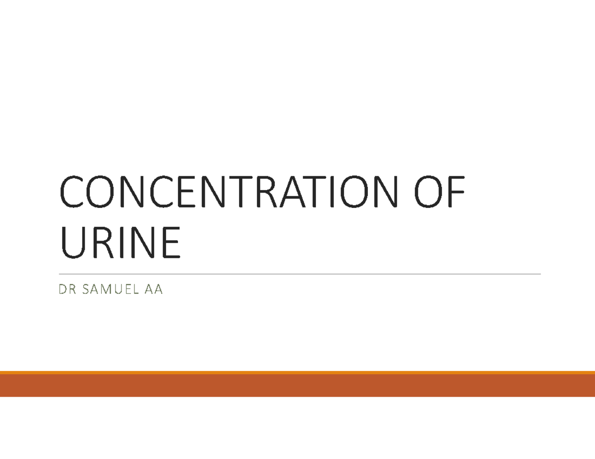 Concentration OF Urine - CONCENTRATION OF URINE DR SAMUEL AA ...