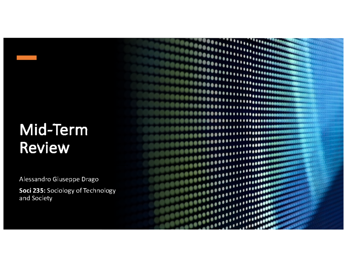 Mid-term Review - Mid-Term Review Alessandro Giuseppe Drago Soci 235: Sociology of Technology ...