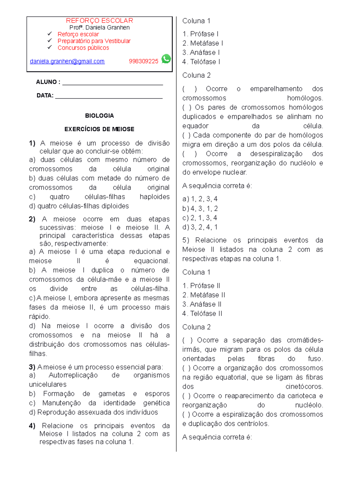 Biologia. Meiose. Exercícios - REFORÇO ESCOLAR Profa. Daniela Granhen ...
