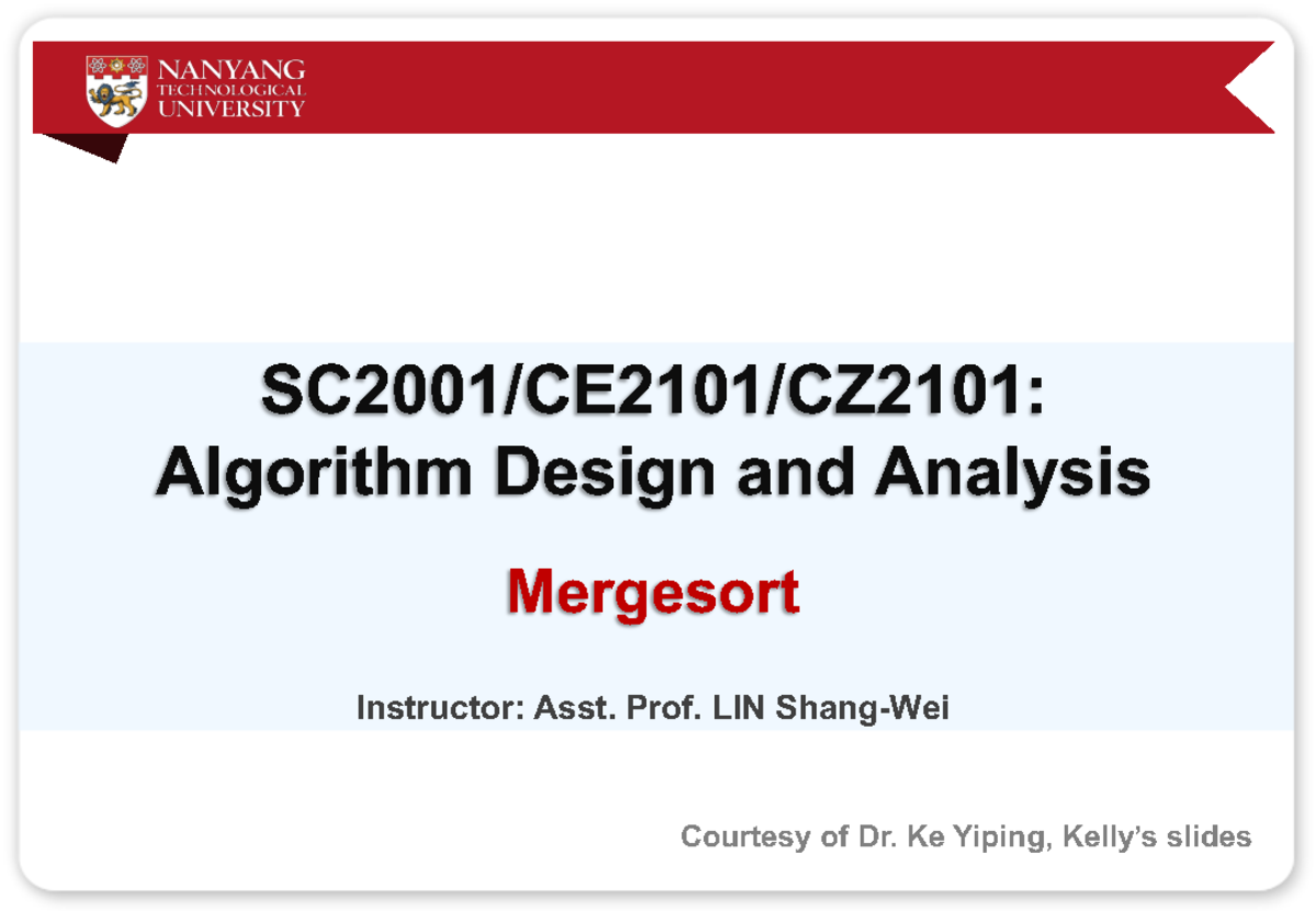 Lec-3 Mergesort - Lec-0 Course Briefing - Mergesort SC2001/CE2101/CZ2101: Algorithm Design and ...