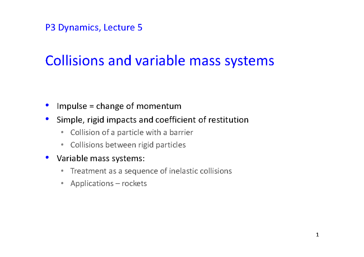 1P3 Dynamics Slides II Cocks - P3 Dynamics, Lecture 5 Collisions and variable mass systems ...