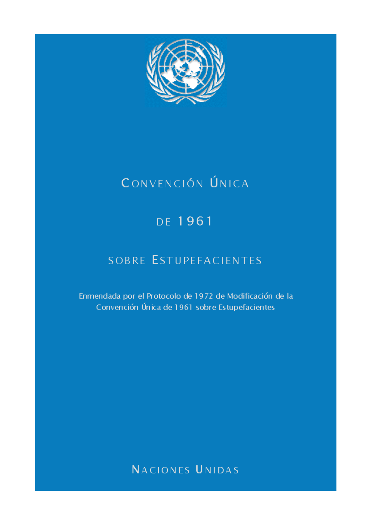 Convención 1961 sobre estupefacientes - C O N V E N C I Ó N Ú N I C A D ...