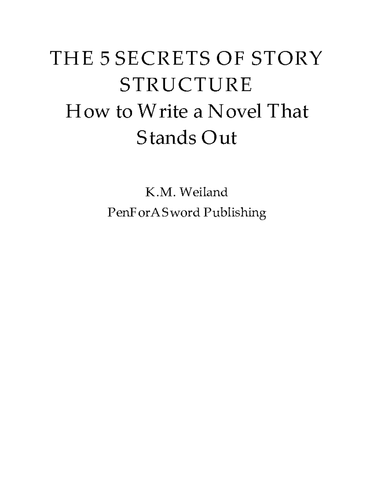 5 Secrets of Story Structure KM Weiland - THE 5 SECRETS OF STORY ...