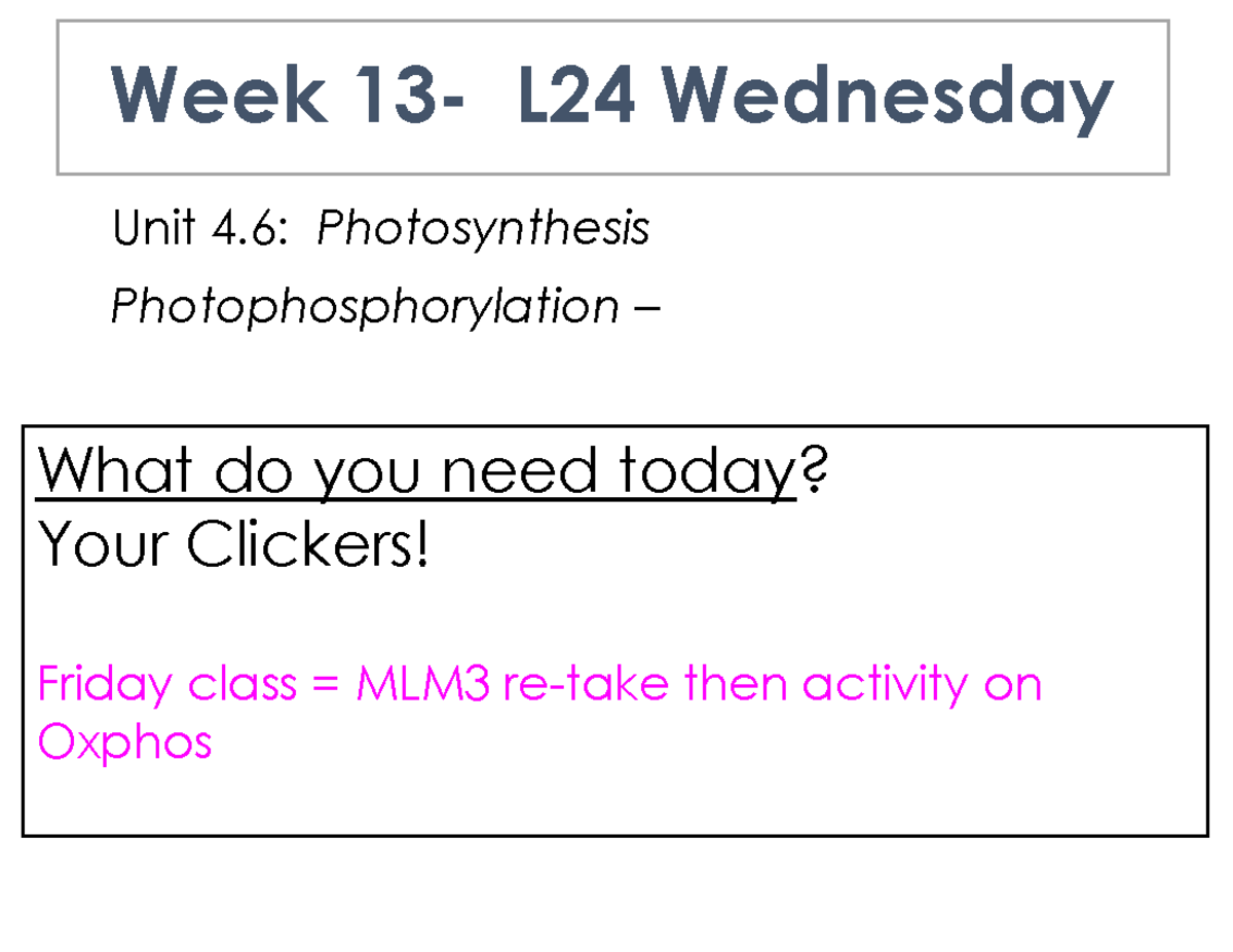 L24 Week13 Photophos preclass - Unit 4: Photosynthesis Photophosphorylation – Week 13- L24 ...