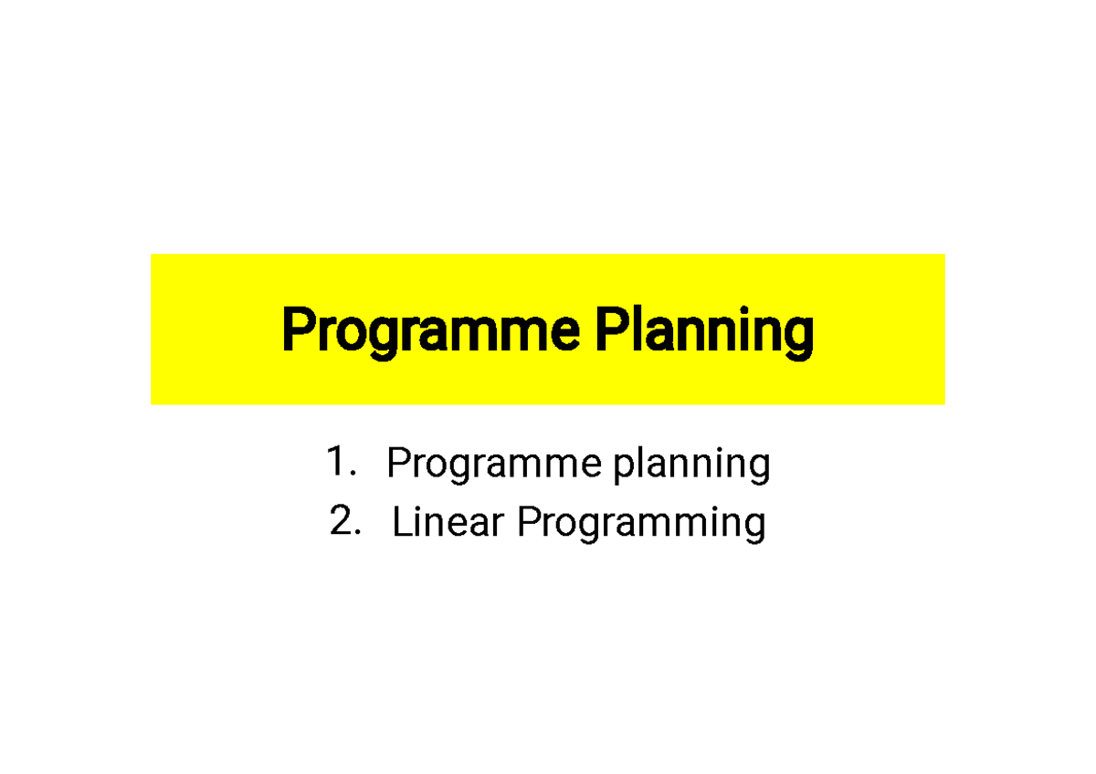 Linear programming AEA 204 - Programme Planning 1. 2. Programme ...