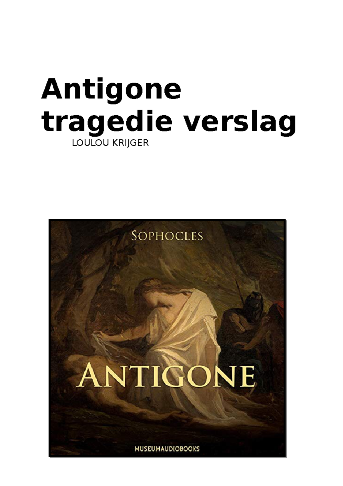 Antigone verslag - Antigone tragedie verslag LOULOU KRIJGER verdacht stil het paleis weer binnen ...