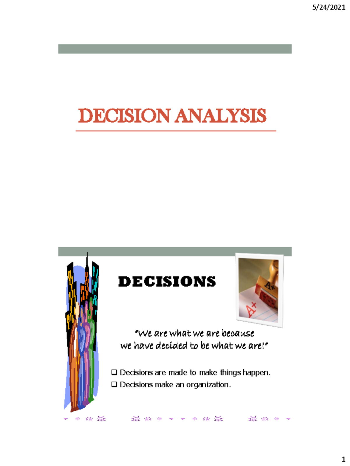VIII Decision Analysis DECISION ANALYSIS DECISIONS Decisions Are