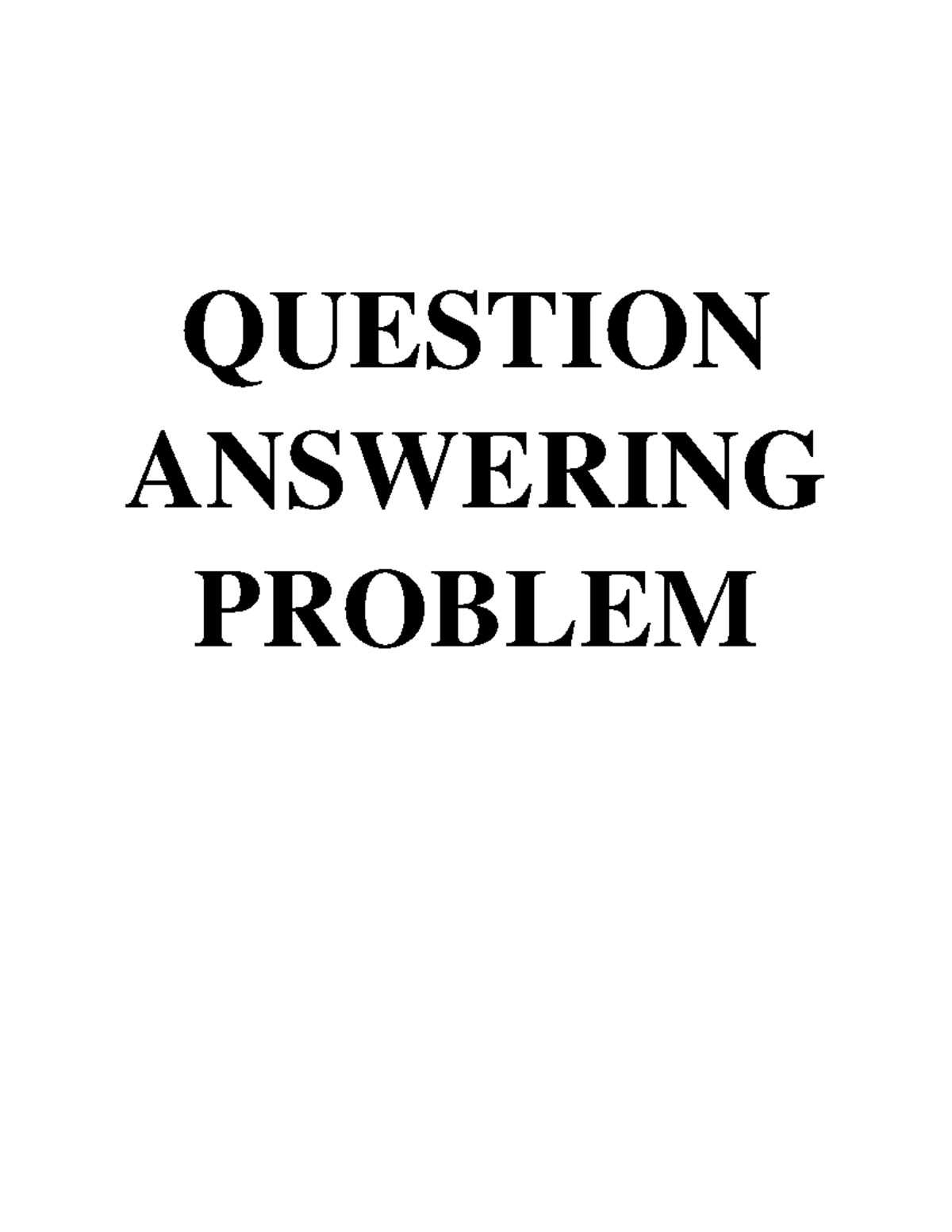 Question Answering Problem - QUESTION ANSWERING PROBLEM ...