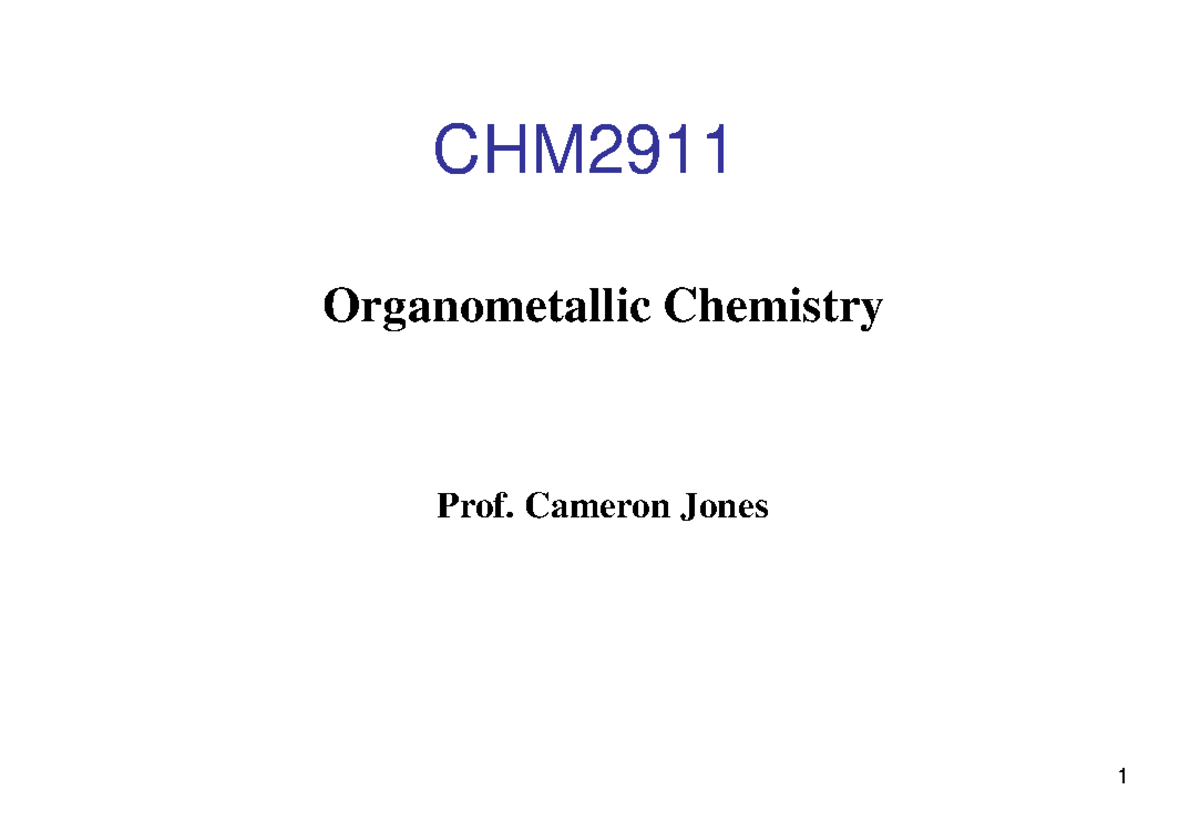 CHM2911 OM notes - CHM2911 Organometallic Chemistry Prof. Cameron Jones ...