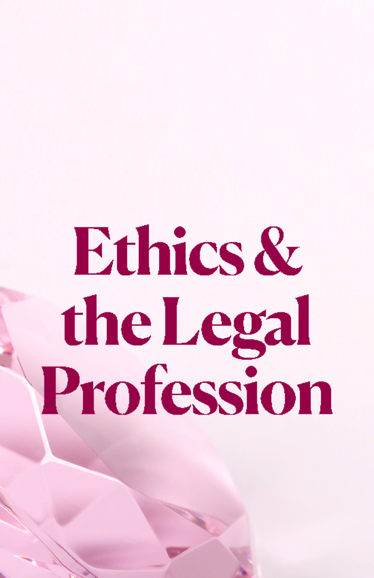 Ethics Notes - Ethics & the Legal Profession LAWS Ethics & the Legal ...