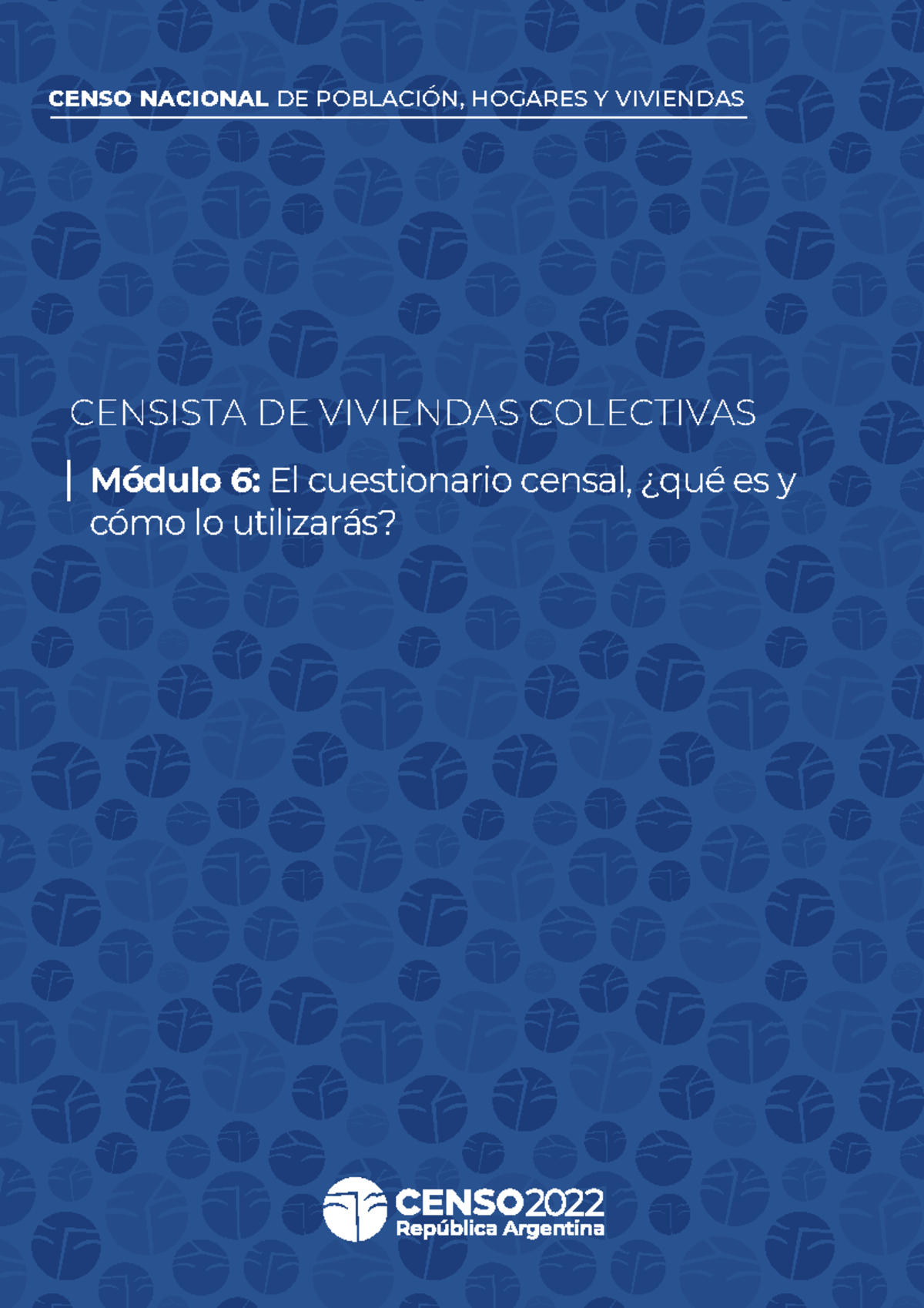 01VC Módulo 6 - hola - CENSISTA DE VIVIENDAS COLECTIVAS MÛdulo 6: El ...