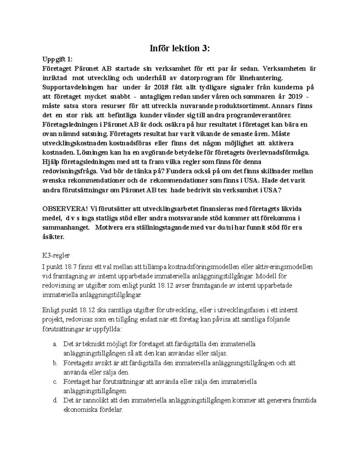 Inlämning lektioner - Inför lektion 3: Uppgift 1: Företaget Päronet AB startade sin verksamhet ...
