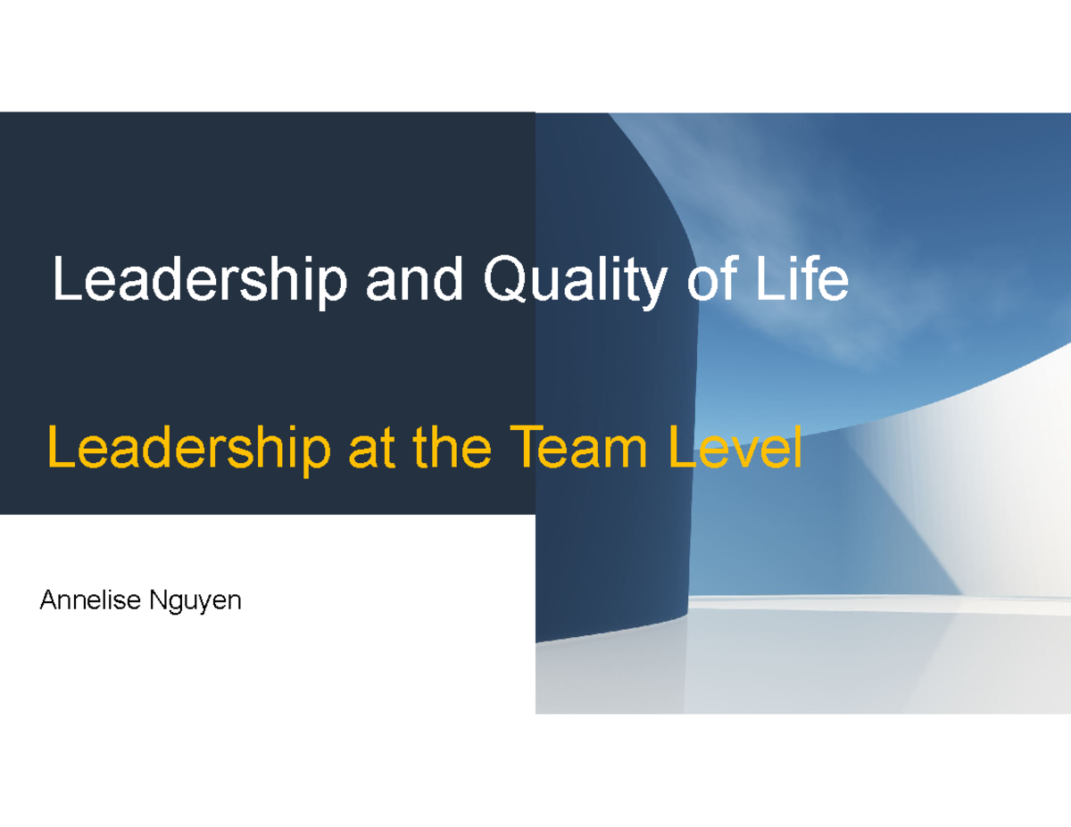 Leadership and Quality of Life - Annelise Nguyen Leadership at the Team ...